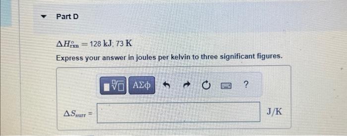 Solved ΔHrm∘=128 kJ;73 K Express your answer in joules per | Chegg.com
