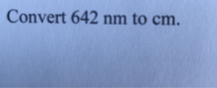 Solved Convert 24.5 ounces to g. Convert 642 nm to cm. | Chegg.com