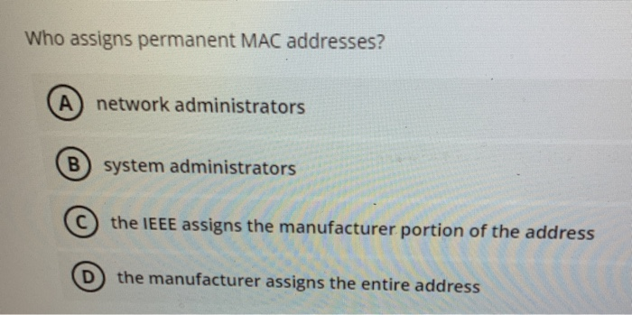 Solved Who assigns permanent MAC addresses? A network | Chegg.com
