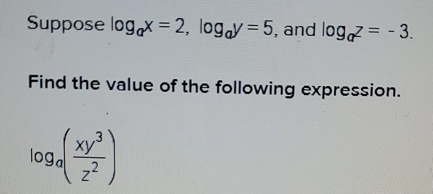 Solved Suppose logex = 2, logay=5, and log/= -3. Find the | Chegg.com