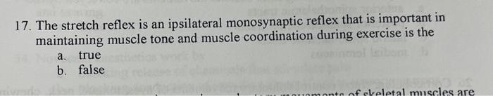 Solved 17. The stretch reflex is an ipsilateral monosynaptic | Chegg.com