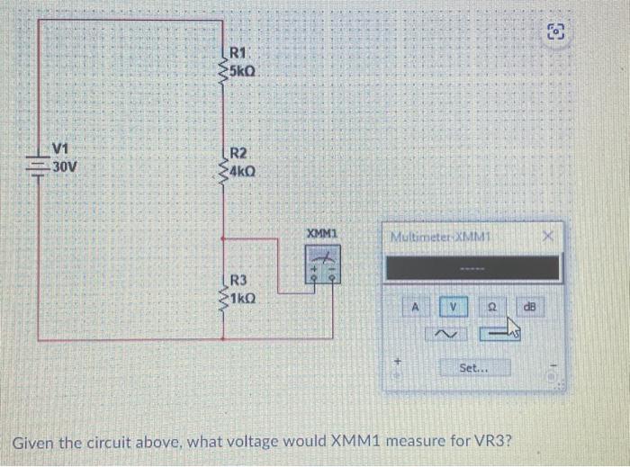 Solved Given the circuit above, what voltage would XMM1 | Chegg.com