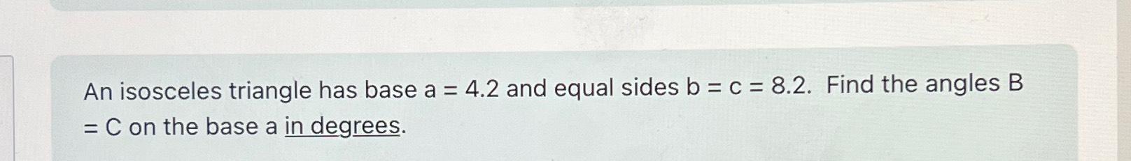 Solved An isosceles triangle has base a=4.2 ﻿and equal sides | Chegg.com