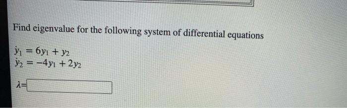 Solved Find eigenvalue for the following system of | Chegg.com