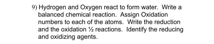 Solved 9) Hydrogen and Oxygen react to form water. Write a | Chegg.com