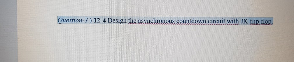 Solved Question-3) 12-4 Design the asynchronous countdown | Chegg.com