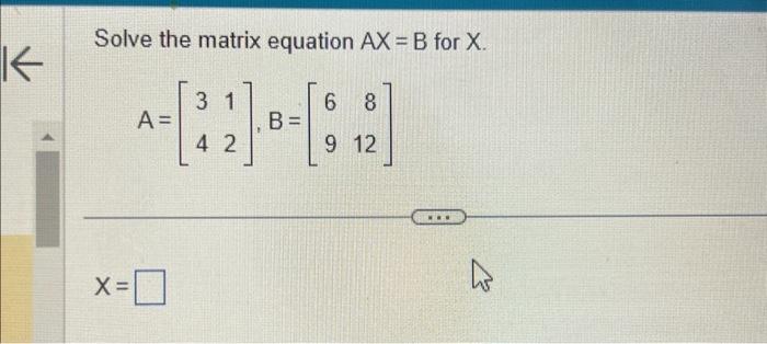 Solved Solve the matrix equation AX=B for X. | Chegg.com