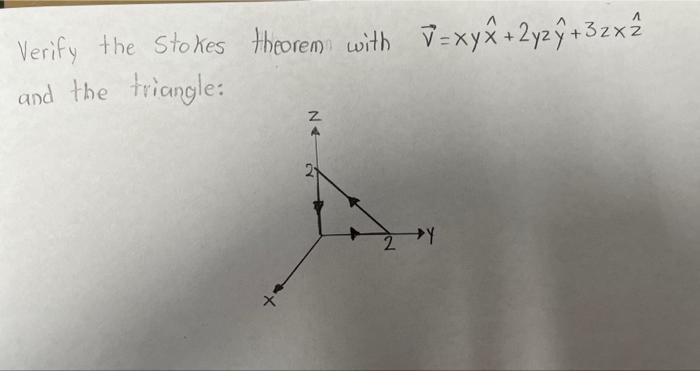Solved Verify the stokes theorem with v=xyx^+2yzy^+3zxz^ and | Chegg.com