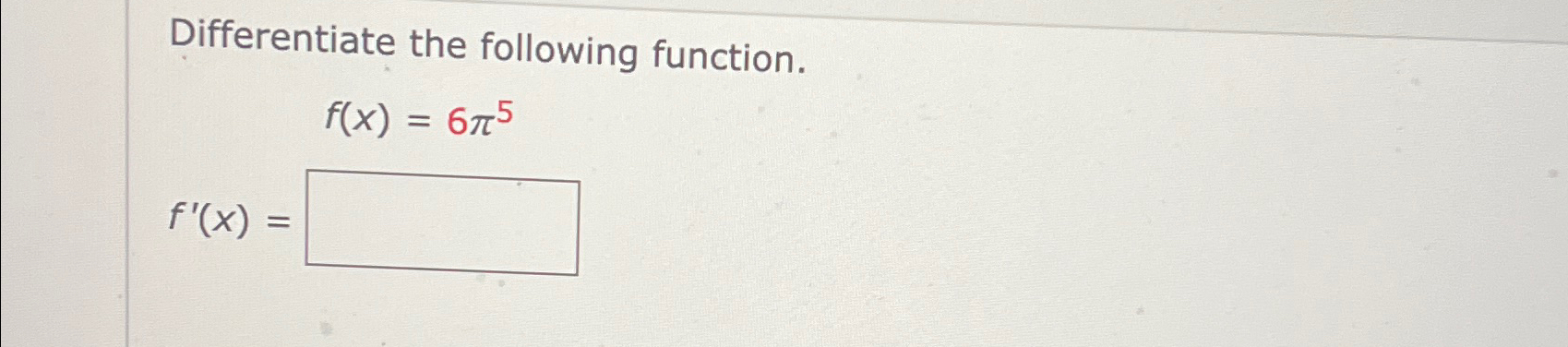 Solved Differentiate the following function.f(x)=6π5f'(x)= | Chegg.com