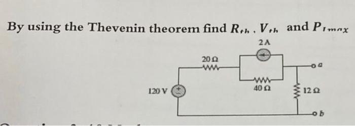 Solved By using the Thevenin theorem find Rth,Vth and PIm∼x | Chegg.com