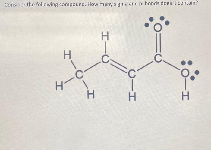 Solved Consider the following compound. How many sigma and | Chegg.com