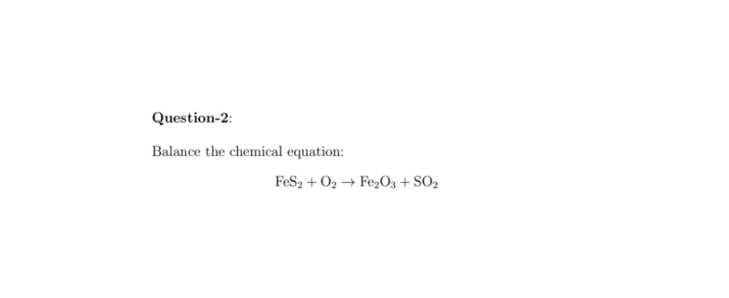 Solved Question-2: Balance the chemical equation: FeS2 + O2 | Chegg.com