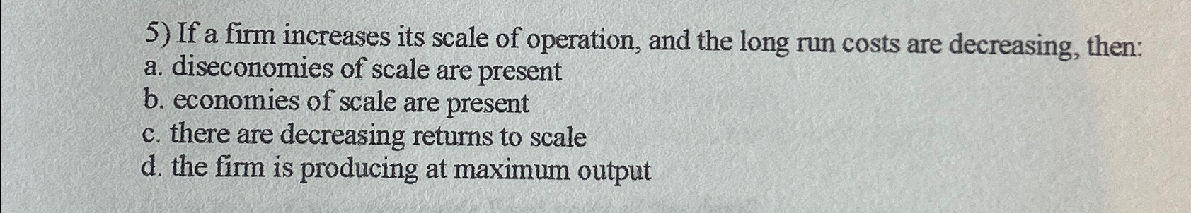 Solved If a firm increases its scale of operation, and the | Chegg.com