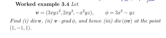 Solved Worked example 3.4 Let v=(3xyz2,2xy3,−x2yz),ϕ=3x2−yz | Chegg.com
