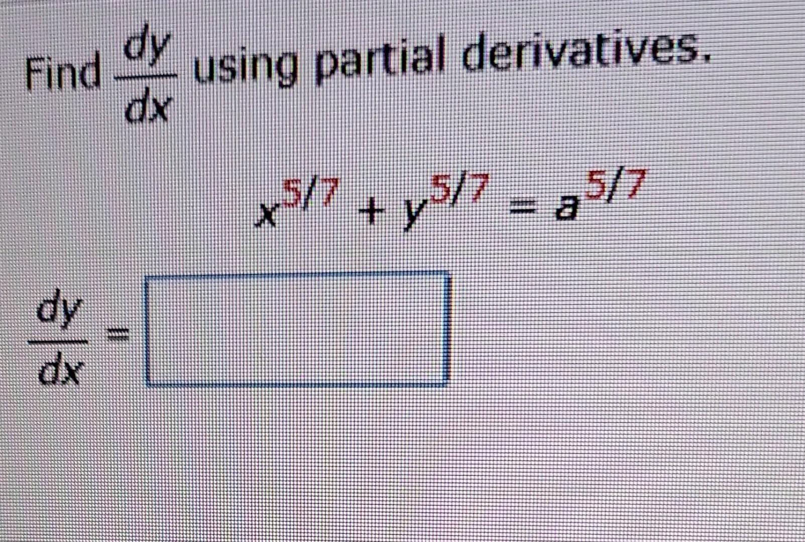 Solved Find dxdy using partial derivatives. x5/7+y5/7=a5/7 | Chegg.com