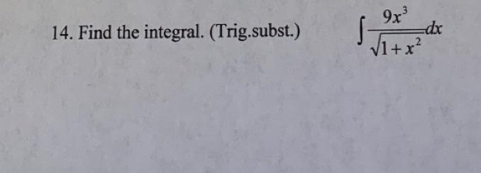 Solved 14. Find the integral. (Trig.subst.) ∫1+x29x3dx | Chegg.com