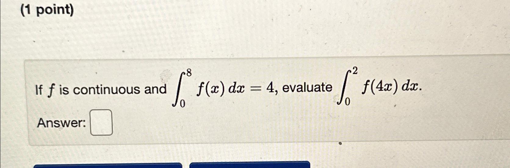 Solved (1 ﻿point)If f ﻿is continuous and ∫08f(x)dx=4, | Chegg.com