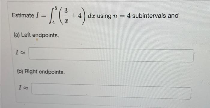 Solved Estimate I=∫48(x3+4)dx using n=4 subintervals and (a) | Chegg.com