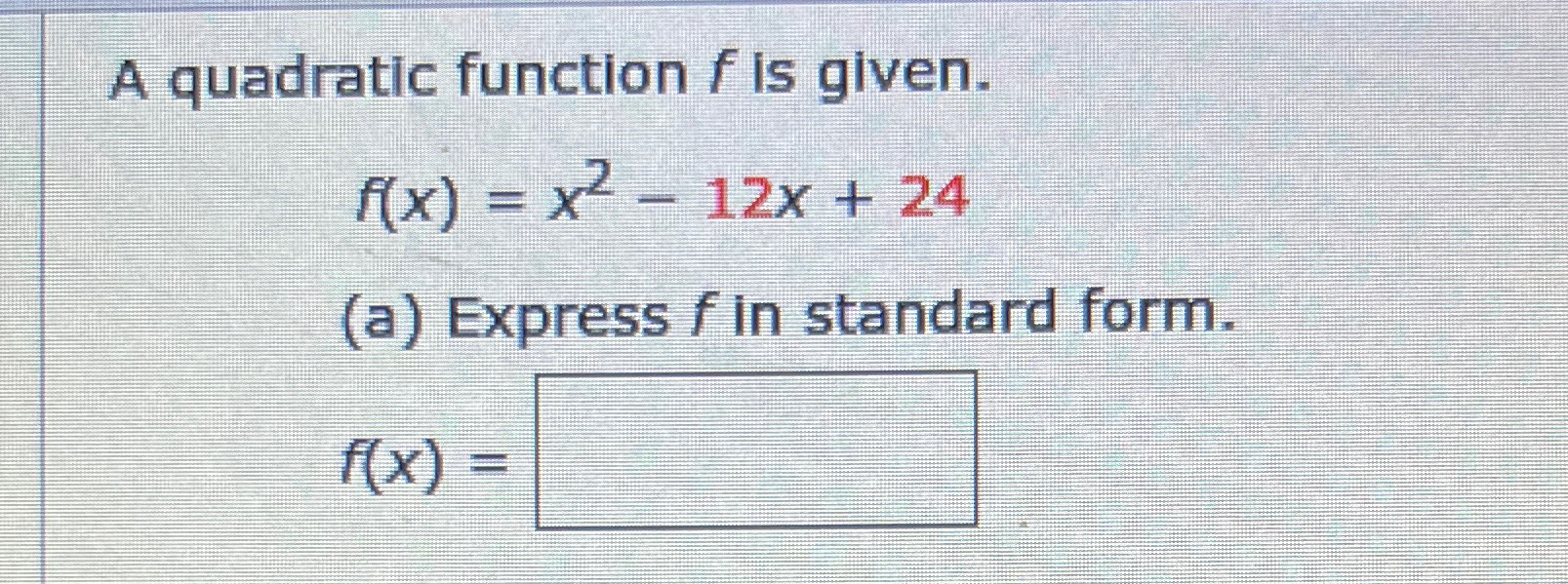 Solved A quadratic function f ﻿is given.f(x)=x2-12x+24(a) | Chegg.com