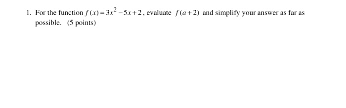 Solved 1. For the function f(x) = 3x2 -5x+2, evaluate f(a+2) | Chegg.com