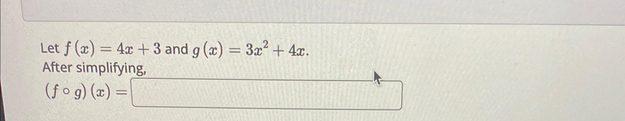 Solved Let f(x)=4x+3 ﻿and g(x)=3x2+4x.After | Chegg.com
