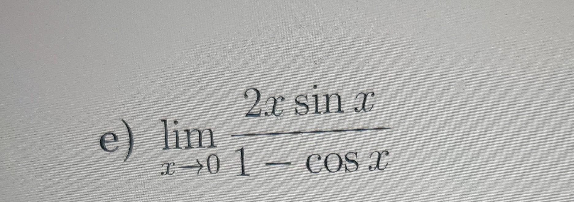Solved e) limx→01−cosx2xsinx | Chegg.com