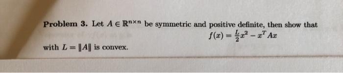 Solved Problem 3. Let A € RXn be symmetric and positive | Chegg.com