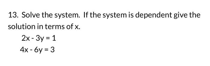 Solved 13. Solve the system. If the system is dependent give | Chegg.com