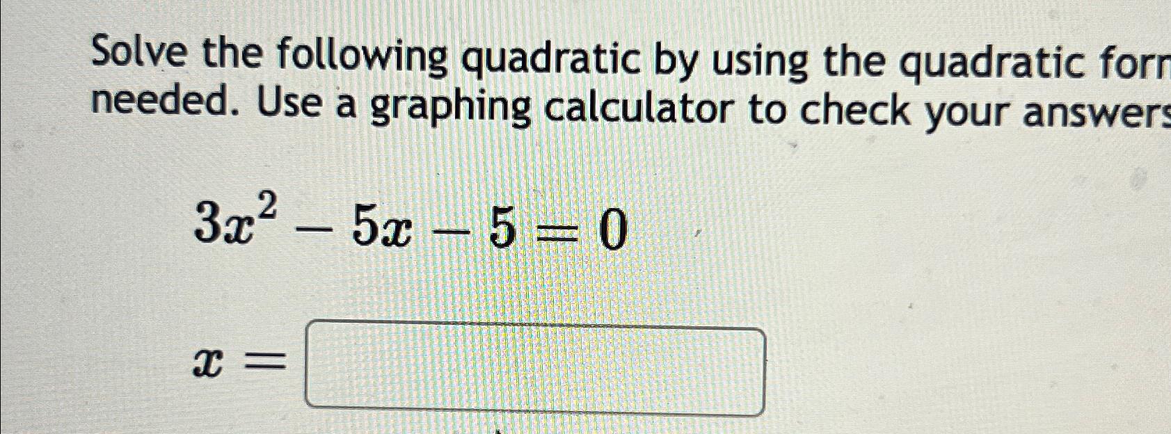 Solved Solve the following quadratic by using the quadratic | Chegg.com
