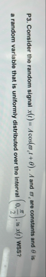 Solved P3. ﻿Consider the random signal x(t)=Acos(ϖct θ).A | Chegg.com