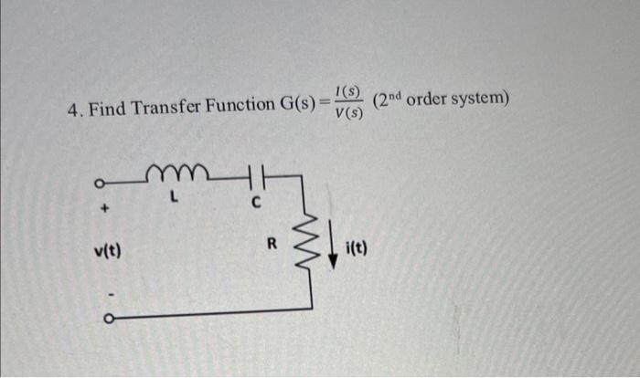 Solved 4. Find Transfer Function G(s)=V(s)I(s)(2nd order | Chegg.com