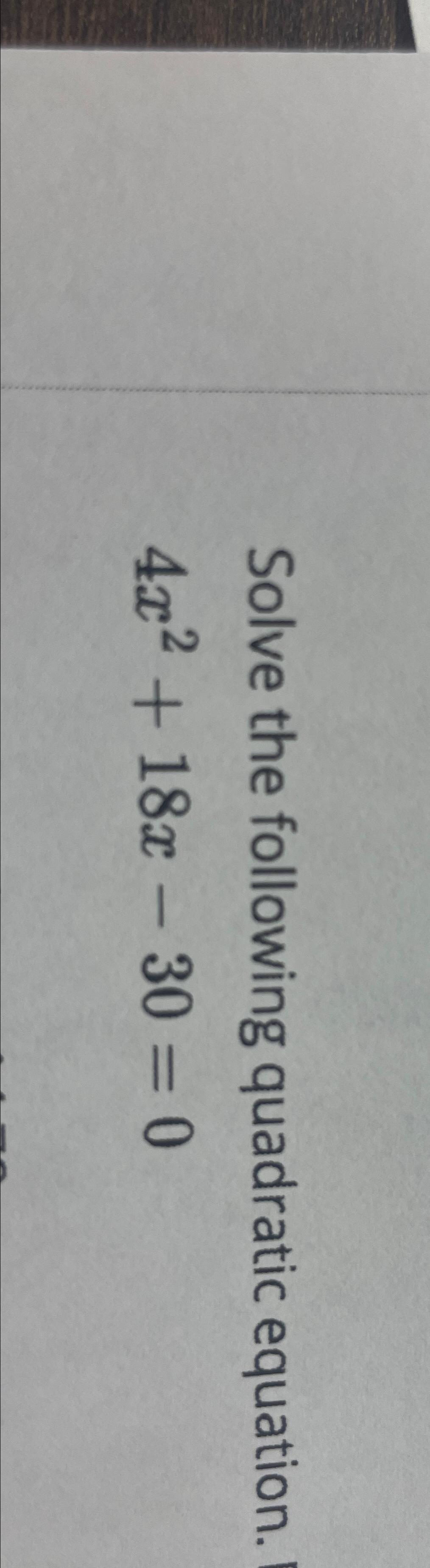 Solved Solve the following quadratic equation.4x2+18x-30=0 | Chegg.com