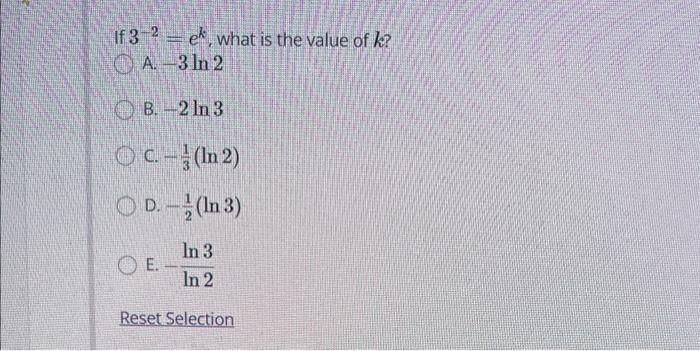 Solved If 3−2=ek, what is the value of k ? A. −3ln2 B. −2ln3 | Chegg.com