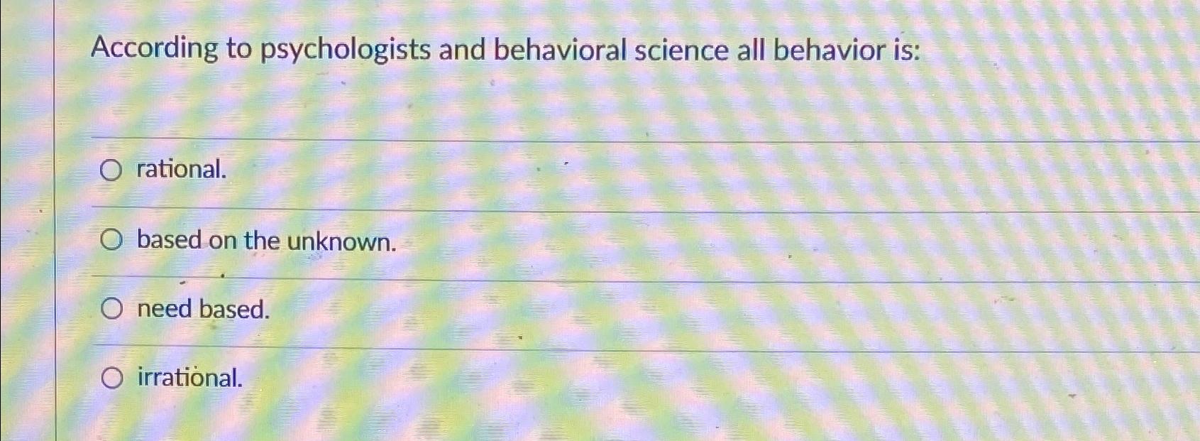 Solved According to psychologists and behavioral science all | Chegg.com