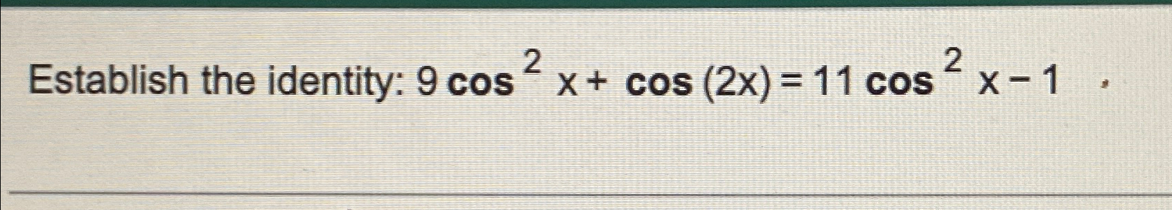 Establish the identity: 9cos2x+cos(2x)=11cos2x-1 | Chegg.com