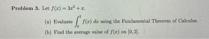 Solved roblem 3. Let f(x)=3x2+x (a) Evaluate ∫02f(x)dx using | Chegg.com Solved roblem 3. Let f(x)=3x2+x (a) Evaluate ∫02f(x)dx using | Chegg.com