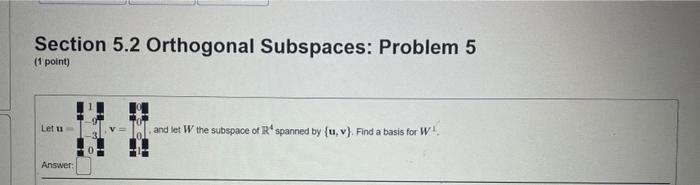 Solved Section 5.2 Orthogonal Subspaces: Problem 4 (1 point) | Chegg.com