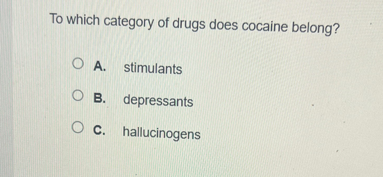 Solved To which category of drugs does cocaine belong?A. | Chegg.com