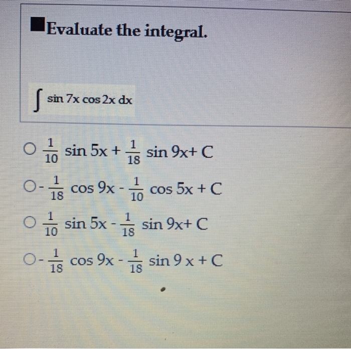 Solved Evaluate the integral. S sin 7x cos 2x dx o io sin 5x | Chegg.com