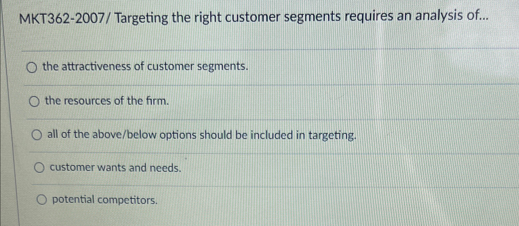 Solved MKT362-2007/ ﻿Targeting the right customer segments | Chegg.com