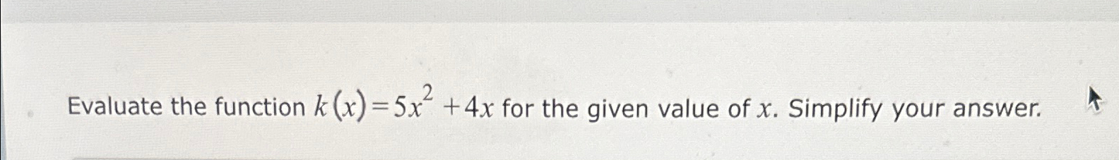 Solved Evaluate the function k(x)=5x2+4x ﻿for the given | Chegg.com