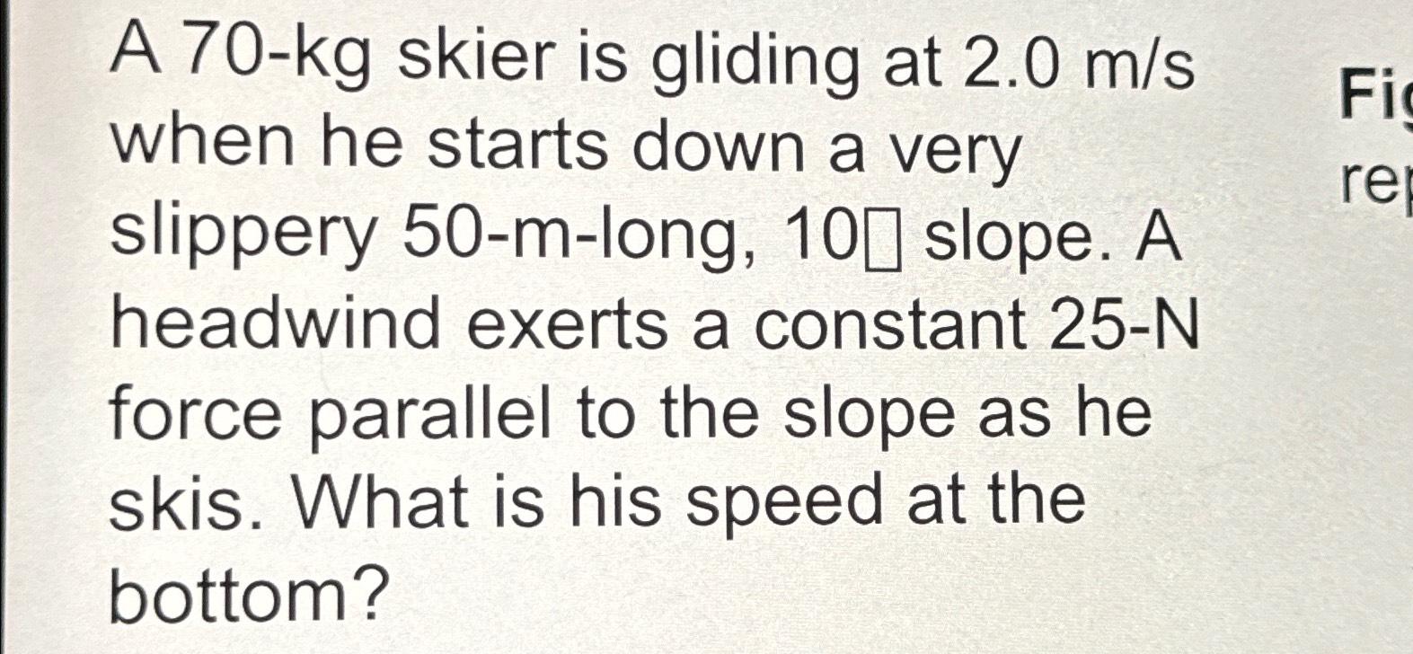 Solved A 70-kg skier is gliding at 2.0(m)/(s) when he starts | Chegg.com