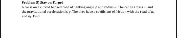 Solved Problem 5) Stay on Target A car is on a curved banked | Chegg.com