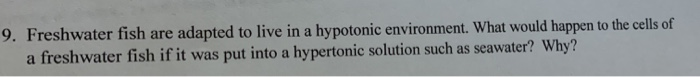 Solved 9. Freshwater fish are adapted to live in a hypotonic | Chegg.com