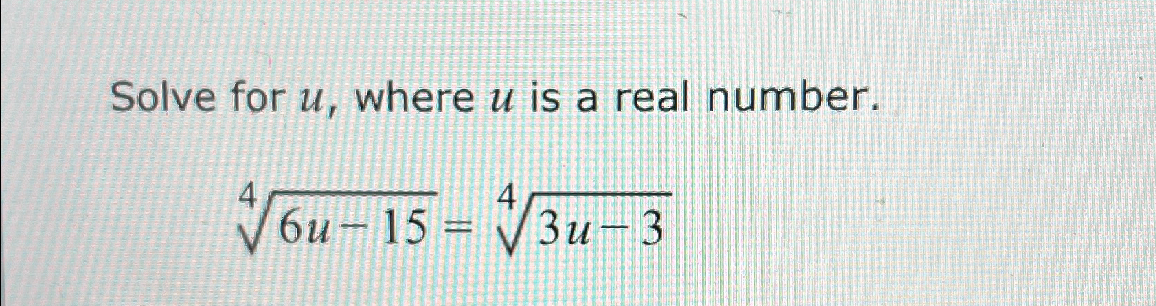 Solved Solve for u, ﻿where u ﻿is a real number.6u-154=3u-34 | Chegg.com