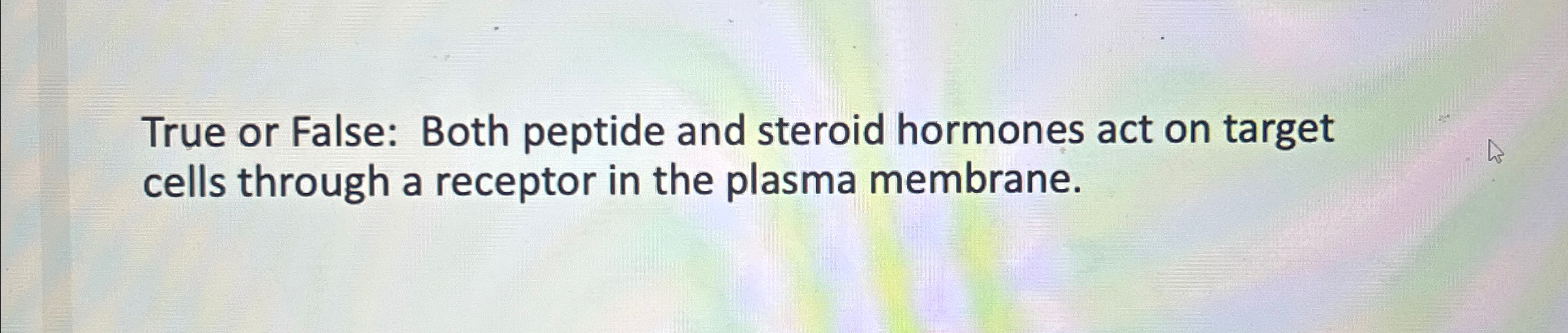 Solved True or False: Both peptide and steroid hormones act | Chegg.com