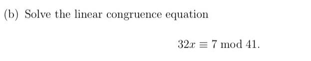 Solved (b) Solve the linear congruence equation 32x≡7 | Chegg.com