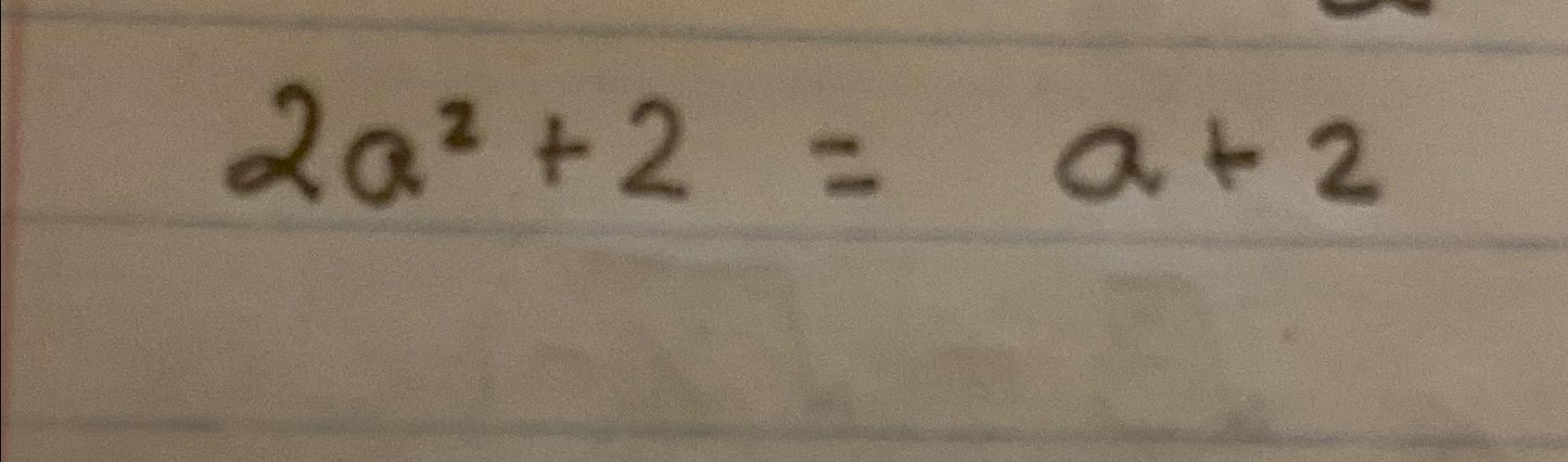Solved 2a2+2=a+2 | Chegg.com