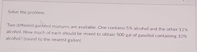 Solved Solve the problem.Two different gasohol mixtures are | Chegg.com