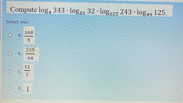 Solved Compute log4 343 · log:1 32 · log625 243 · log49 125. | Chegg.com